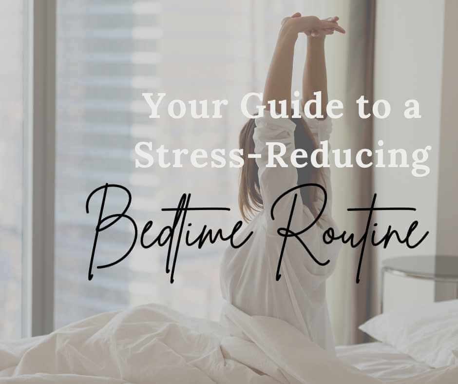 Your Guide To A Stress-Reducing Bedtime Routine - Simply Holistic Wellness