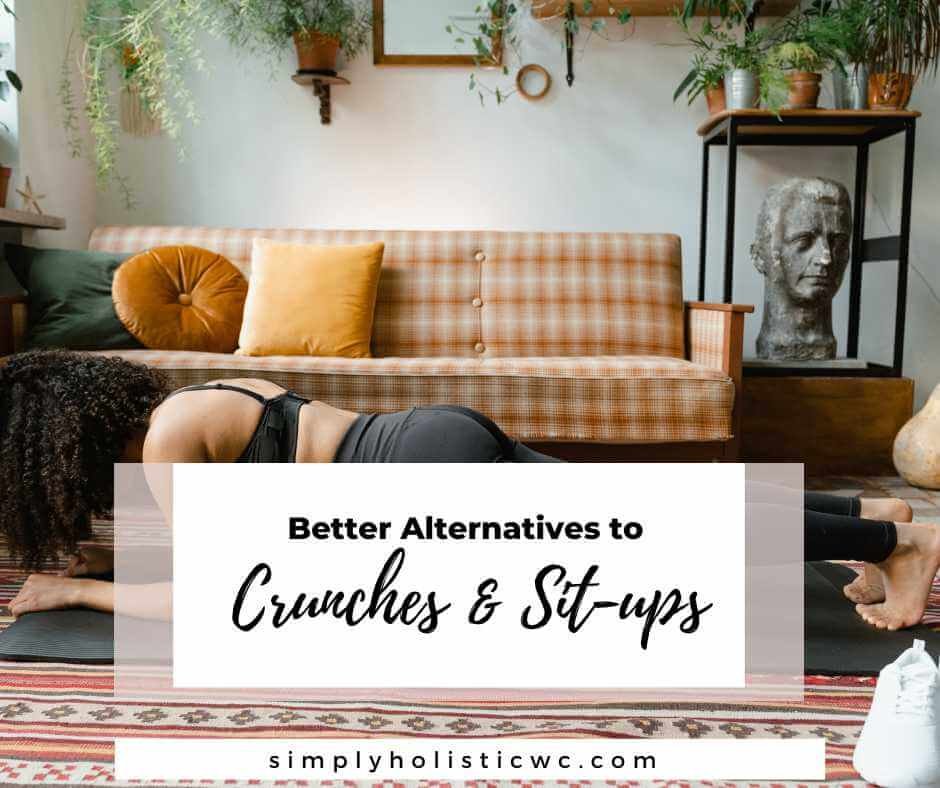 12 Better Alternatives To Crunches And Sit-Ups - Simply Holistic Wellness