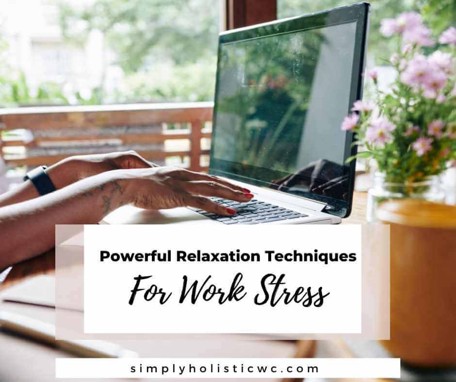 12 Powerful Relaxation Techniques For Work Stress - Simply Holistic ...
