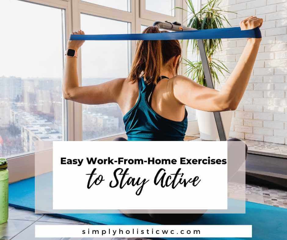18 Easy Work From Home Exercises To Stay Active - Simply Holistic Wellness