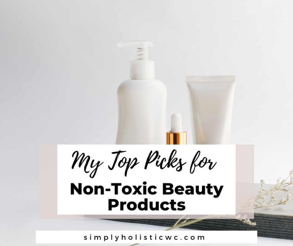 My Top Picks For Non-Toxic Products - Simply Holistic Wellness