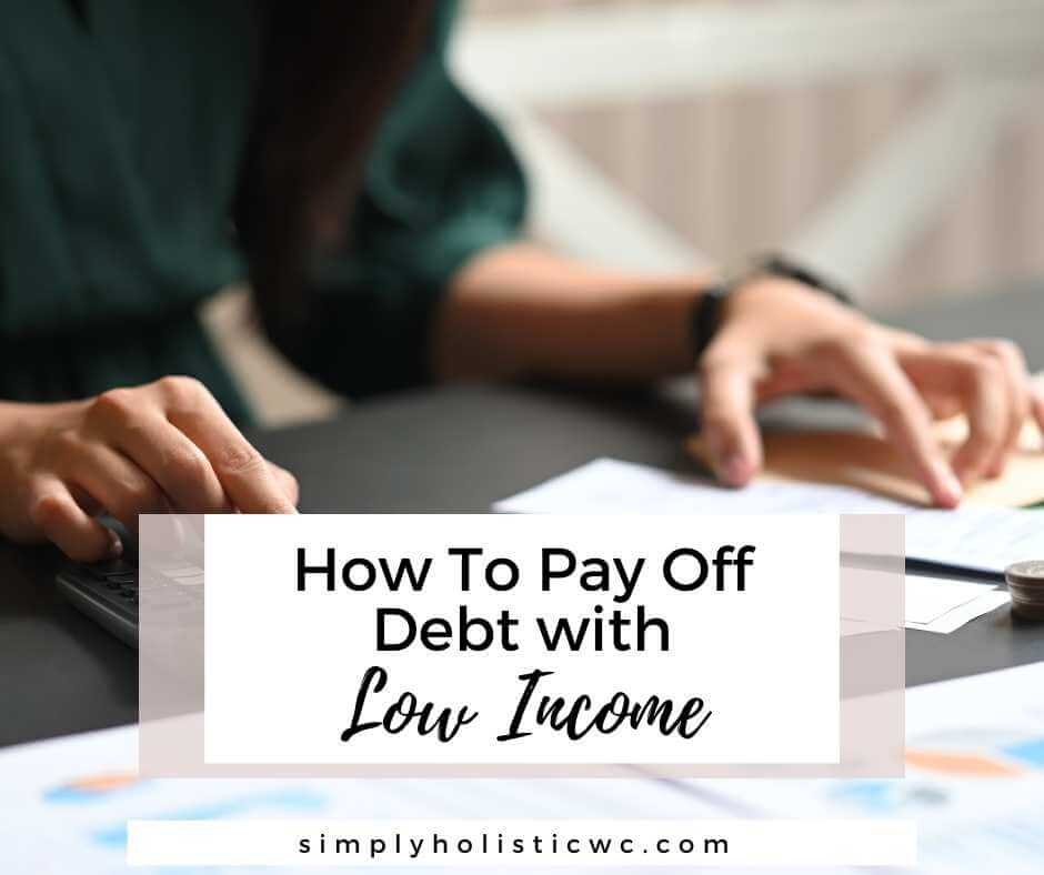 How To Pay Off Debt With Low Income - Simply Holistic Wellness