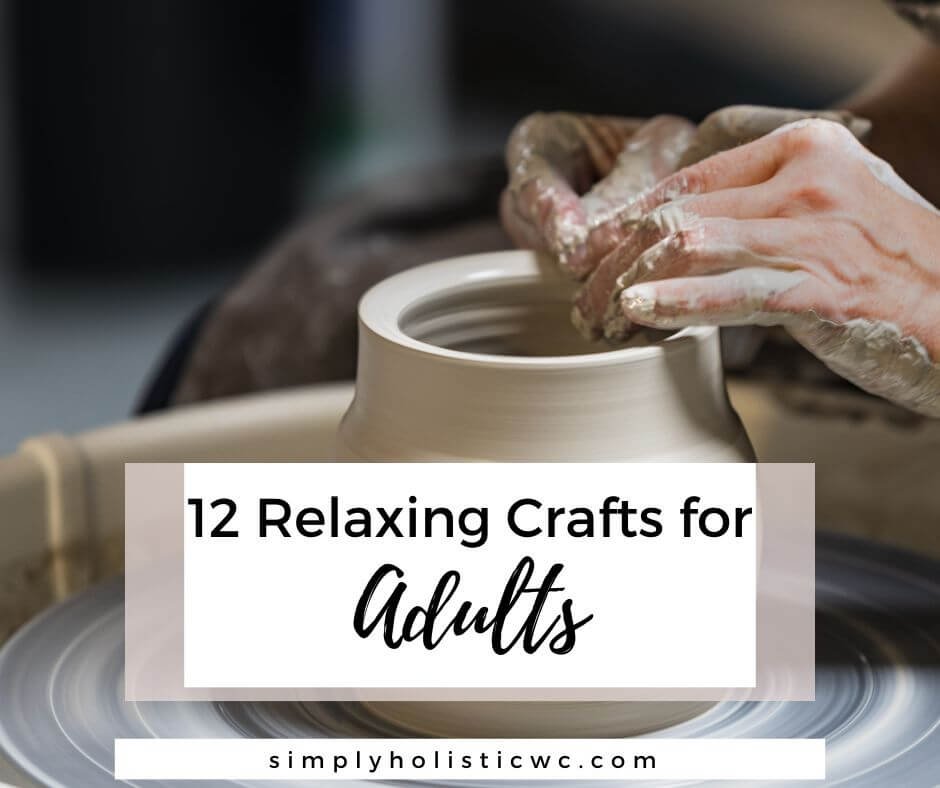 12 Relaxing Crafts For Adults - Simply Holistic Wellness