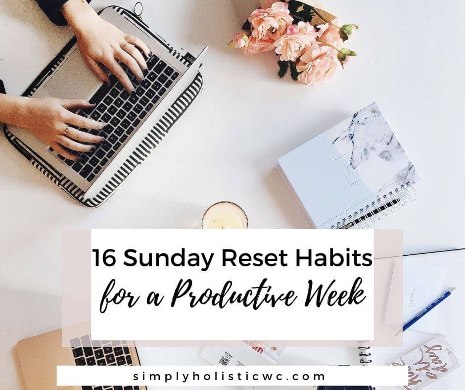 16 Sunday Reset Habits For A Productive Week - Simply Holistic Wellness