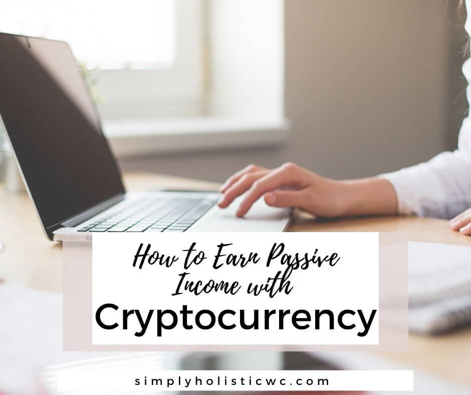 How To Earn Passive Income With Cryptocurrency - Simply Holistic Wellness