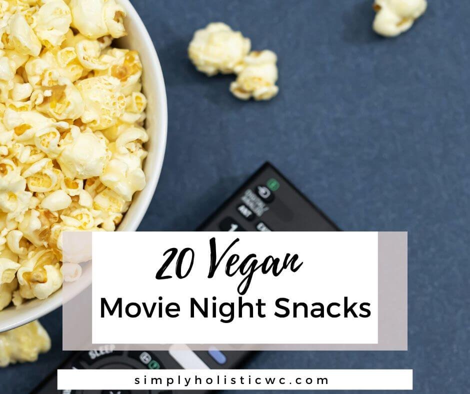 20 Vegan Movie Night Snacks - Simply Holistic Wellness