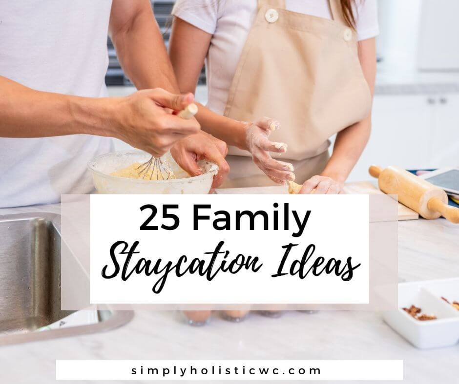 25 Family Staycation Ideas - Simply Holistic Wellness
