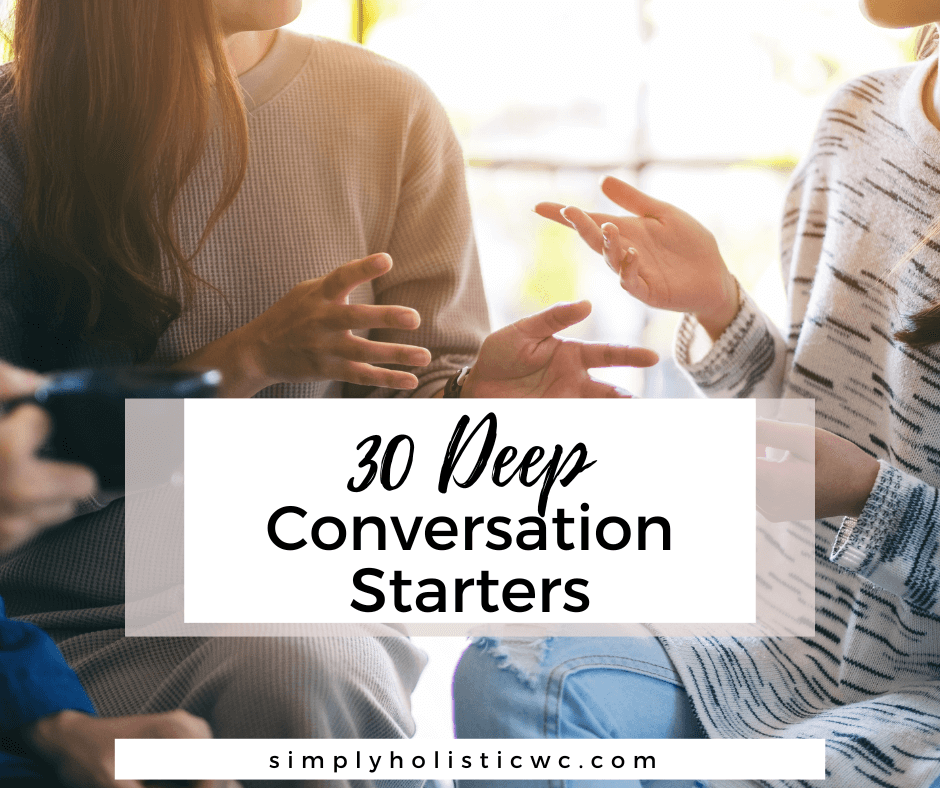30 Deep Conversation Starters - Simply Holistic Wellness
