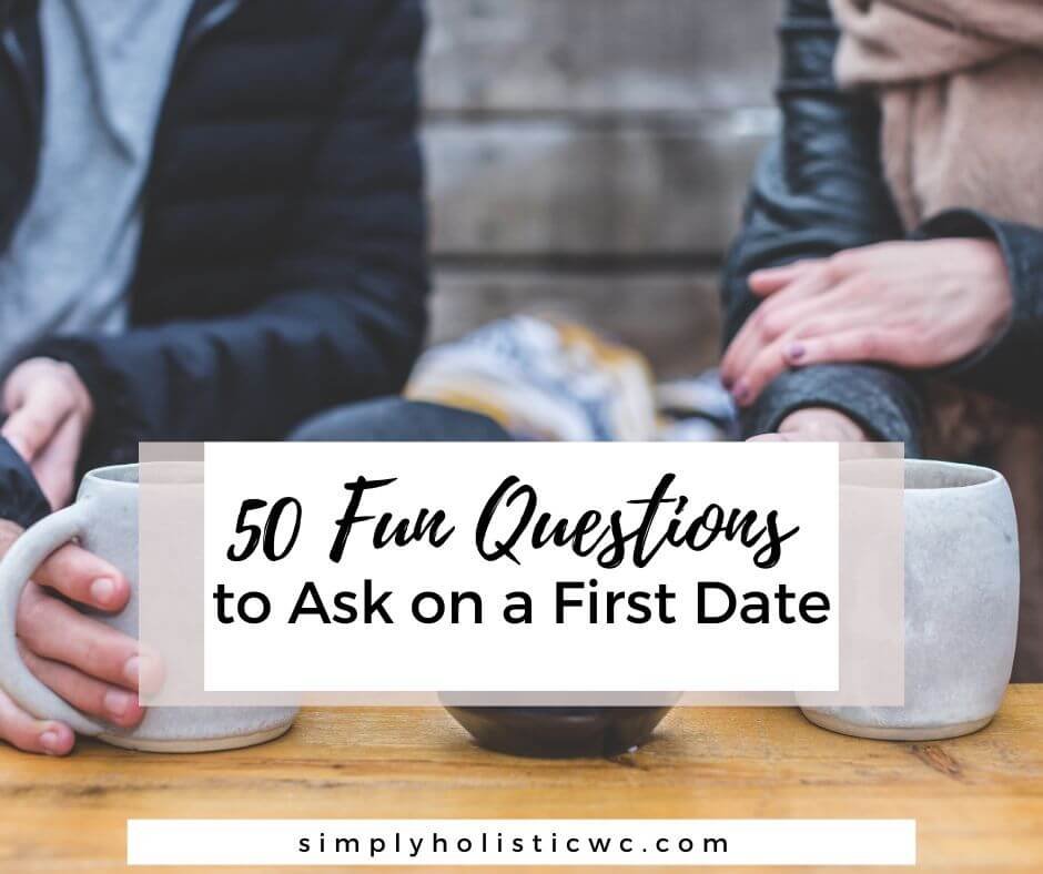 50 Fun Questions To Ask On A First Date - Simply Holistic Wellness