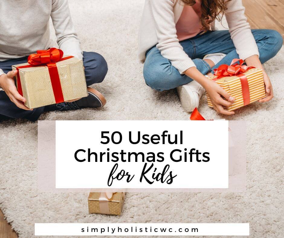 50 Useful Christmas Gifts For Kids - Simply Holistic Wellness