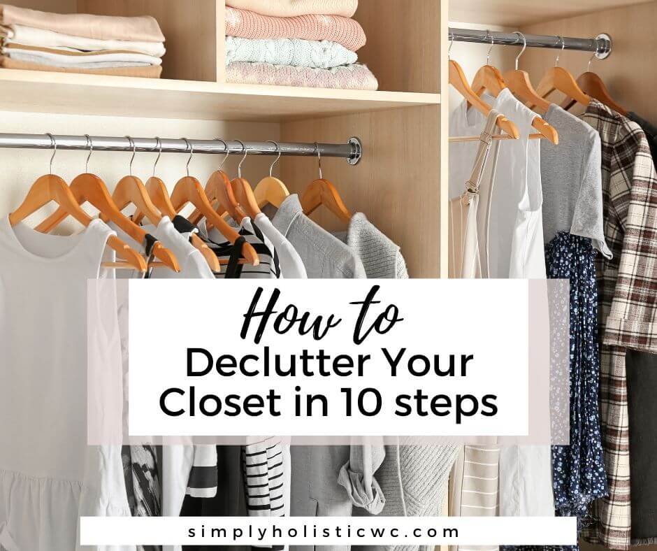 How To Declutter Your Closet In 10 Steps - Simply Holistic Wellness