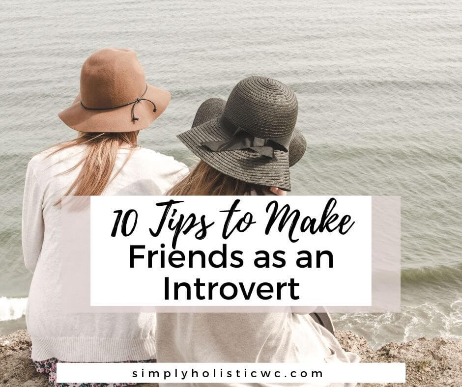 10 Tips To Make Friends As An Introvert - Simply Holistic Wellness