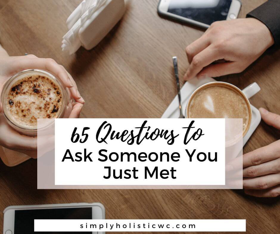 65 Questions To Ask Someone You Just Met - Simply Holistic Wellness