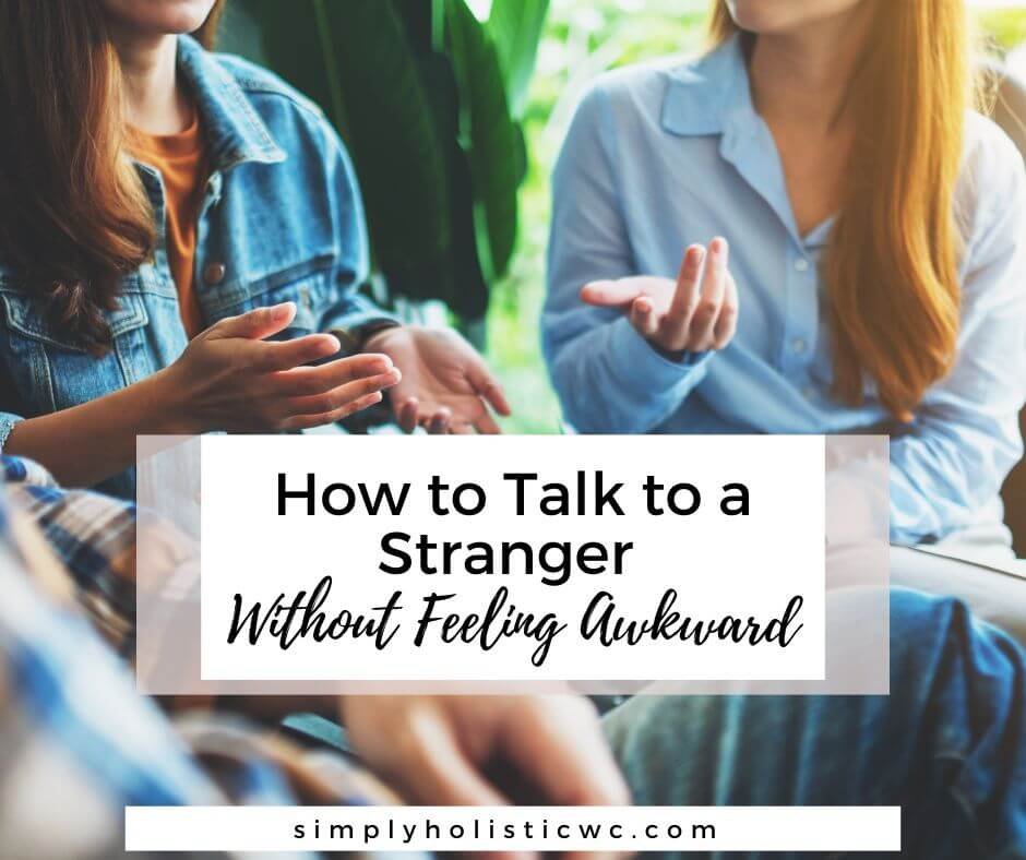 How To Talk To A Stranger Without Feeling Awkward - Simply Holistic ...