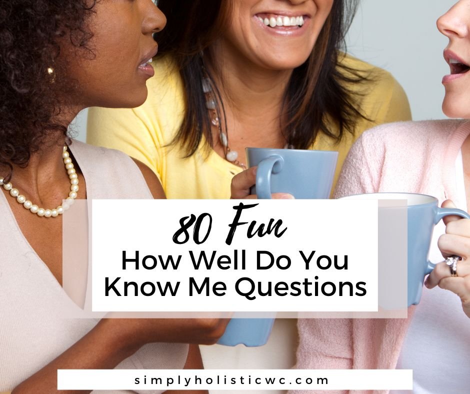 80 Fun How Well Do You Know Me Questions - Simply Holistic Wellness