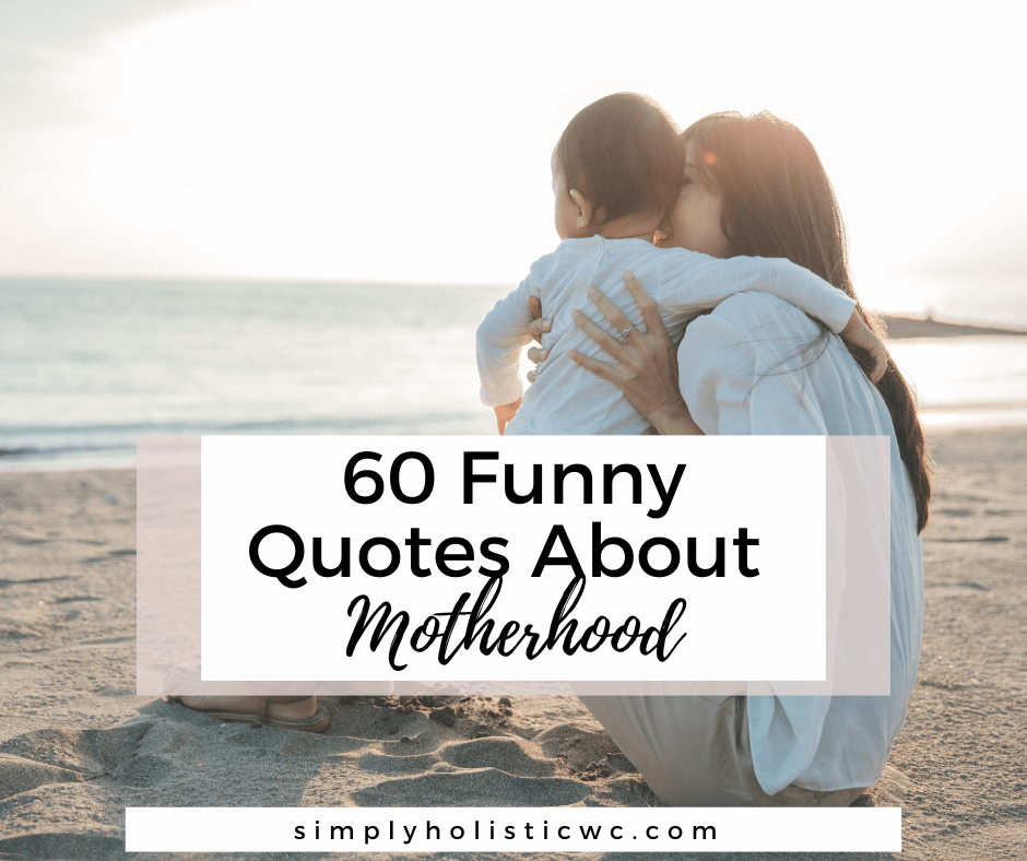 60 Funny Quotes About Motherhood - Simply Holistic Wellness