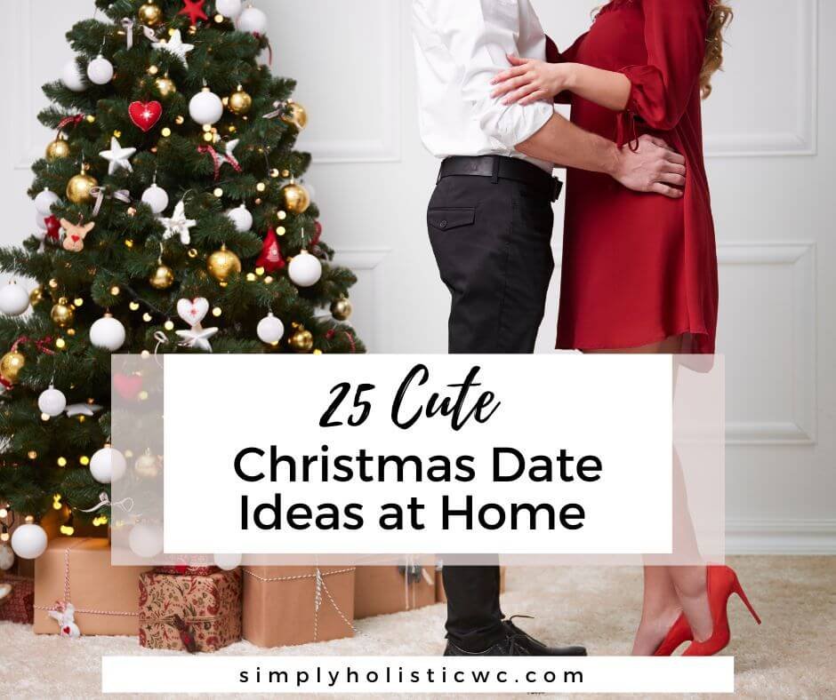 25 Cute Christmas Date Ideas At Home - Simply Holistic Wellness