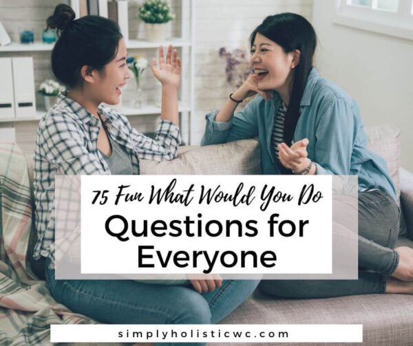 75 Fun What Would You Do Questions For Everyone - Simply Holistic Wellness
