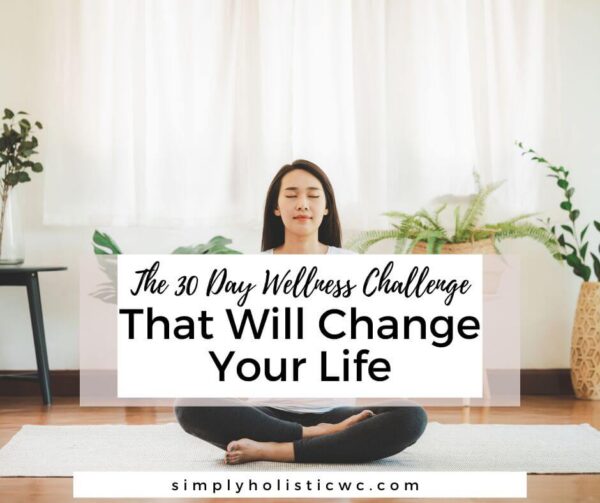 The 30 Day Wellness Challenge That Will Change Your Life - Simply ...