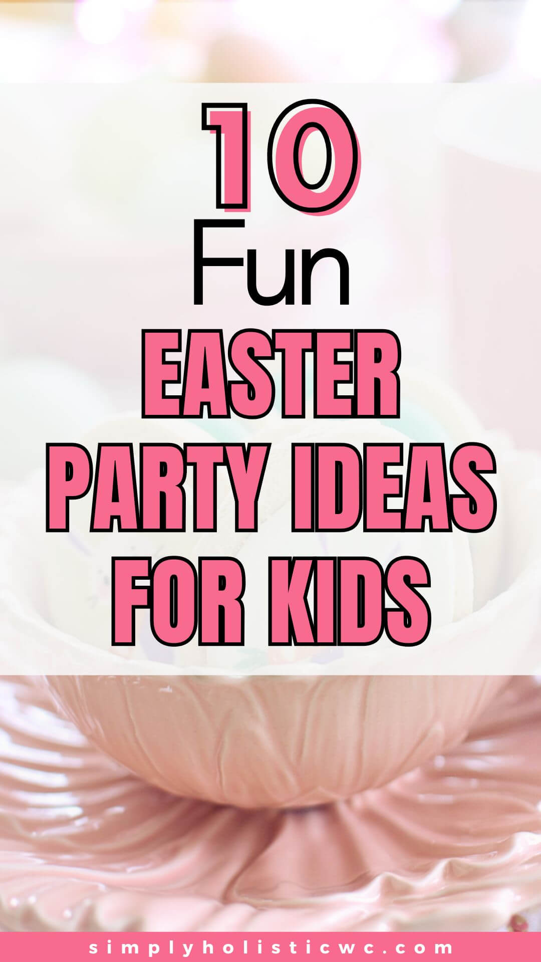 90 Fun Easter Party Ideas For All Ages! - Simply Holistic Wellness