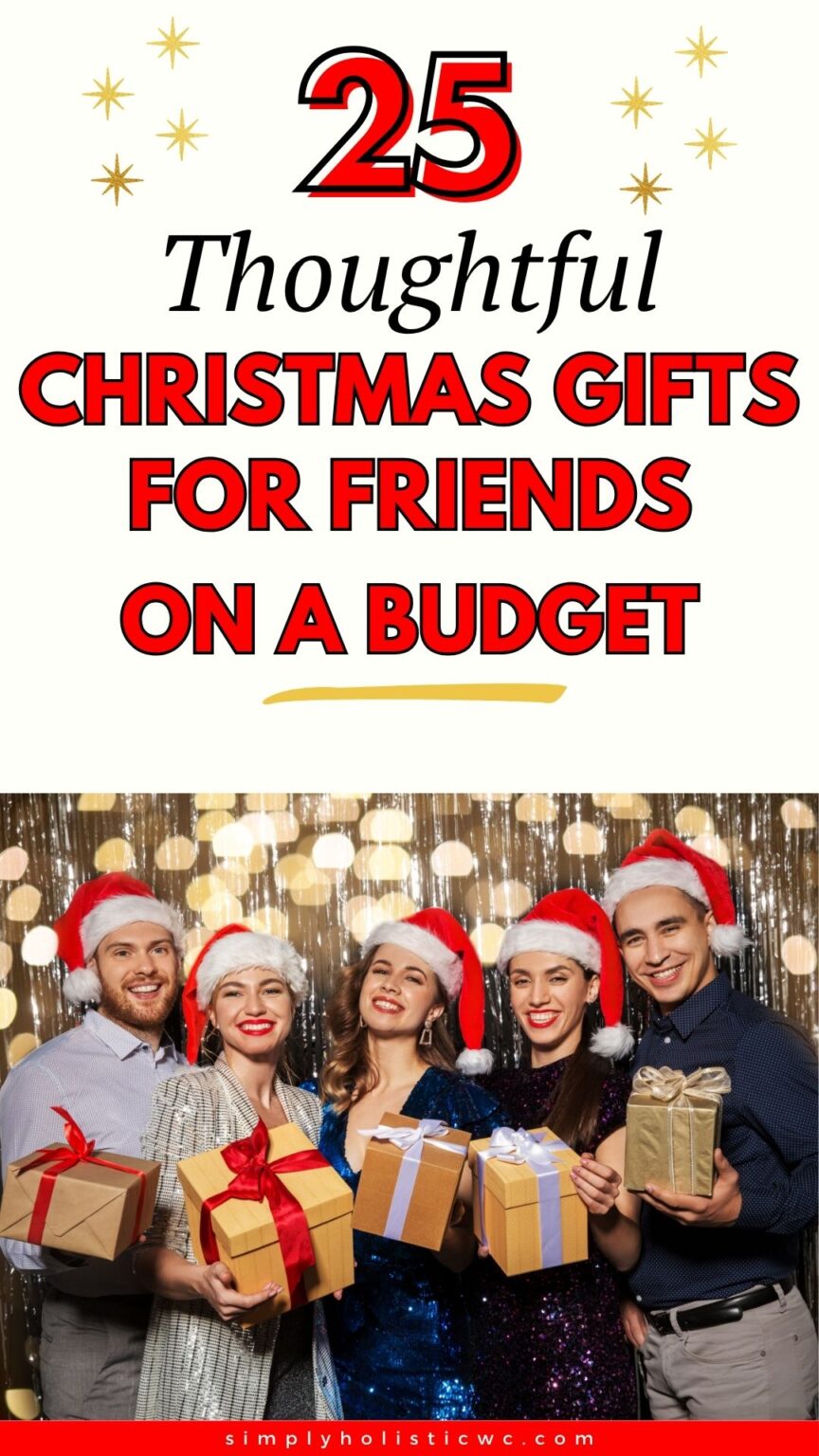 25 Thoughtful Christmas Gifts For Friends On A Budget - Simply Holistic ...